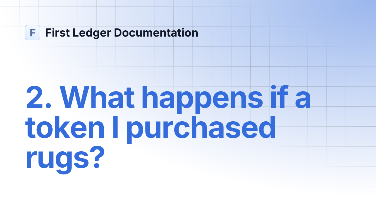 2. What happens if a token I purchased rugs? | First Ledger Documentation