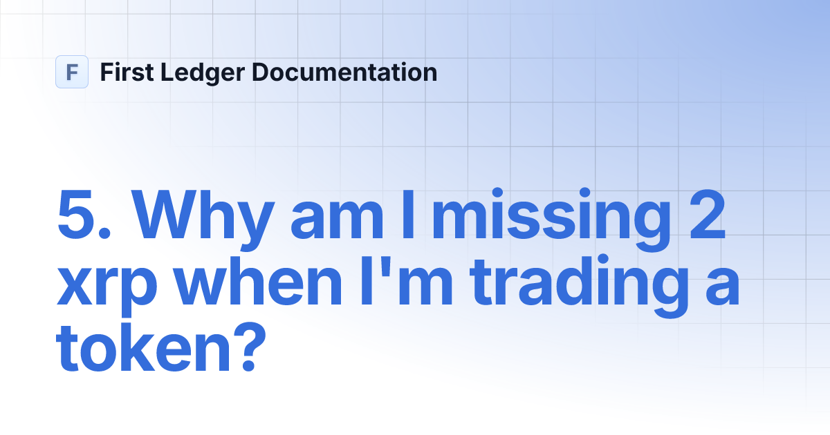 5. Why am I missing 2 xrp when I'm trading a token? | First Ledger Documentation