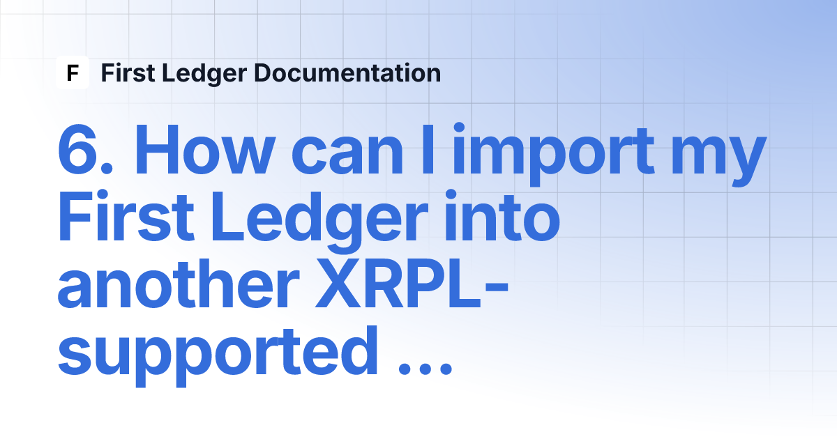6. How can I import my First Ledger into another XRPL-supported wallet ... 6. How can I import my First Ledger into another XRPL-supported wallet ...